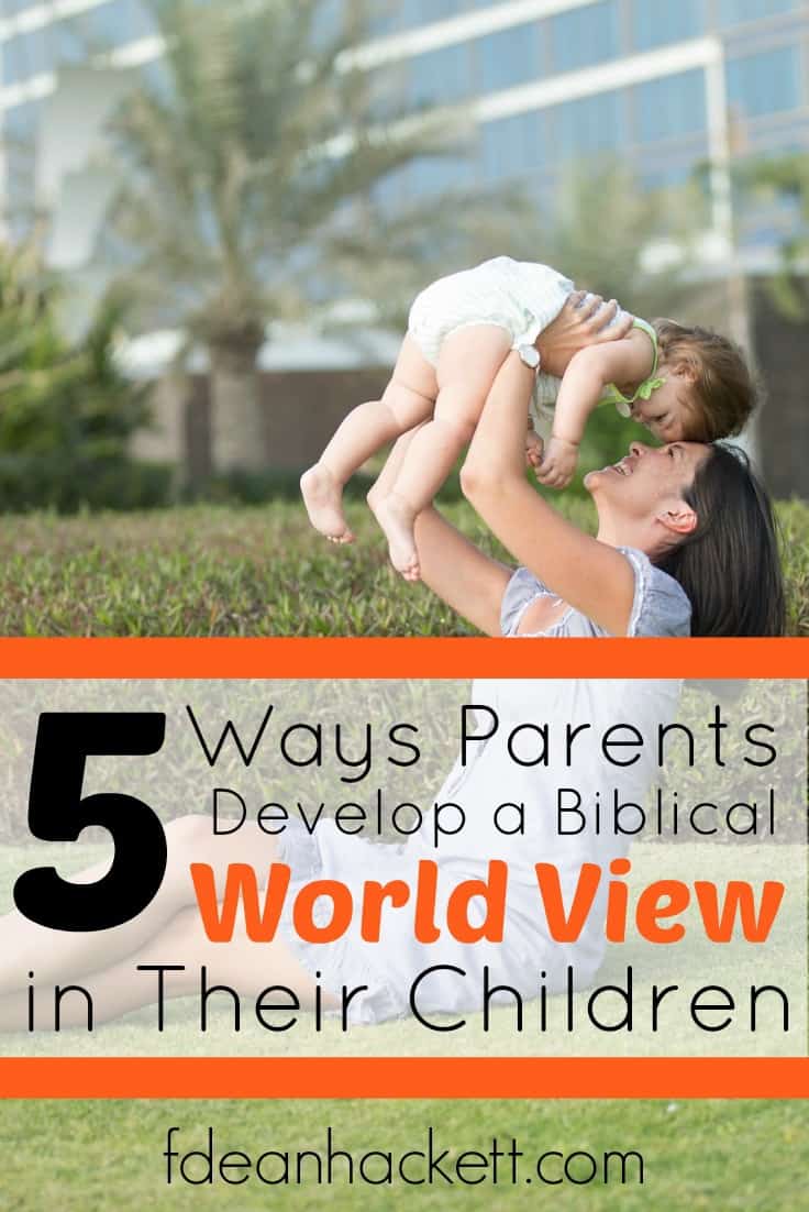 5 Ways Parents Develop a Biblical Worldview in their Children ...