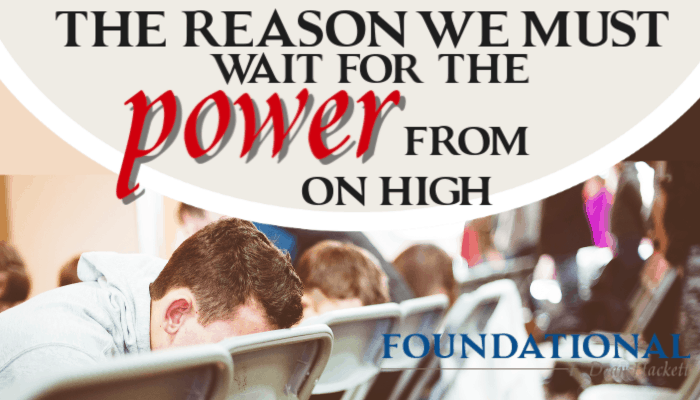 The Reason We Must Wait for Power From on High - Foundational