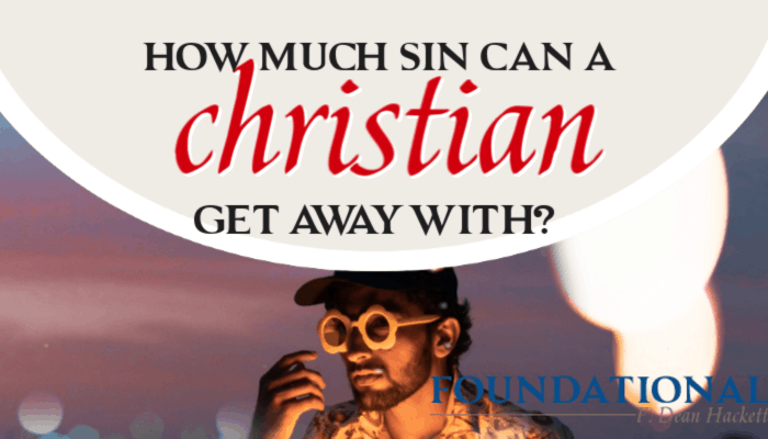 How Much Sin Can a Christian Get Away With? - Foundational