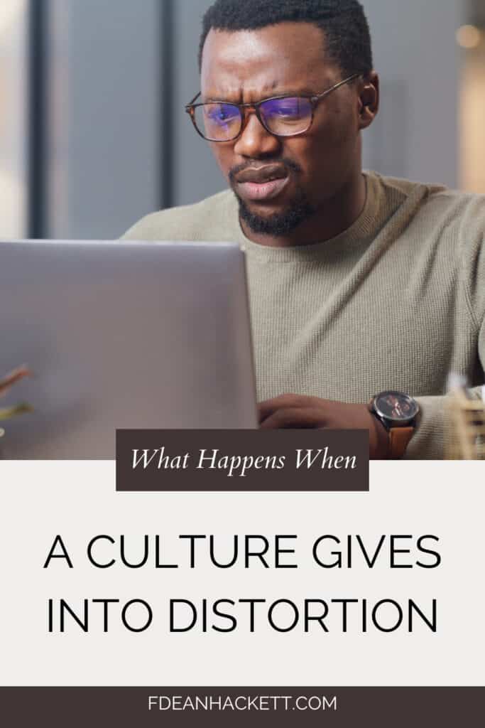What Happens When a Culture Gives Into Distortion - Foundational With ...